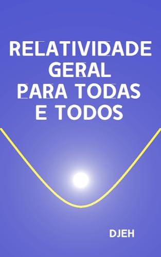 Relatividade Geral Para Todas E Todos - eBook, Resumo, Ler Online e PDF ...