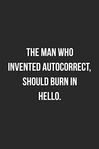 The Man Who Invented Autocorrect Should Burn In Hello: Funny Blank ...