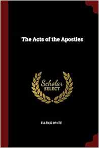 The Acts of the Apostles: WHITE, ELLEN G: 9781375556330: Amazon.com: Books