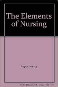 The elements of nursing: Nancy Roper, Winifred Logan, Alison J. Tierney ...