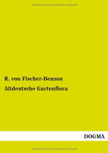 Altdeutsche Gartenflora (German Edition): von Fischer-Benzon, R ...