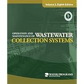 Operation and Maintenance of Wastewater Collection Systems Volume 1 ...