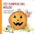 It's Pumpkin Day, Mouse!: Numeroff, Laura; Bond, Felicia: 9780545766937 ...