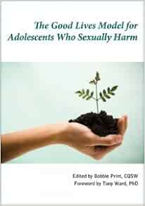 The Good Lives Model for Adolescents Who Sexually Harm: Bobbie Print ...