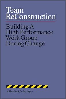 Team Reconstruction: Building a High Performance Work Group During ...