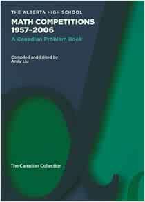 The Alberta High School Math Competitions 1957-2006: A Canadian Problem ...