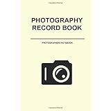 Photography Log Book: Photographer Journal, Photo and Photography Log ...