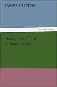 Theory of the Earth, Volume 1 (of 4) (TREDITION CLASSICS): James Hutton ...
