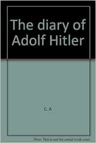 The diary of Adolf Hitler: C. A: 9780960522408: Amazon.com: Books