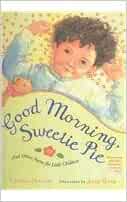 Good Morning, Sweetie Pie: And Other Poems for Little Children ...