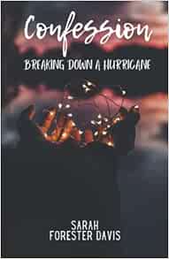 Amazon.com: Confession - Breaking Down a Hurricane: 9798777276254: Davis, Sarah Forester: Books