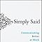 Simply Said: Communicating Better at Work and Beyond: Sullivan, Jay ...