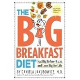 The Big Breakfast Diet: Eat Big Before 9 A.M. and Lose Big for Life ...