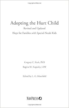 Adopting the Hurt Child: Hope for Families with Special-Needs KidsA ...