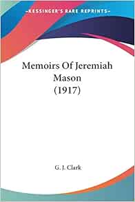 Amazon.com: Memoirs Of Jeremiah Mason (1917) (9780548643815): Clark, G ...