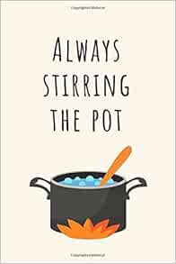 Always Stirring the Pot: Funny Notebook For Chefs and Troublemakers ...