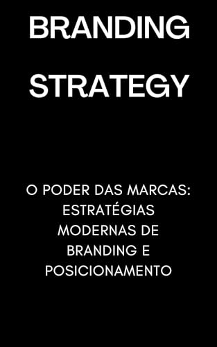 Branding Strategy: O Poder das Marcas: Estratégias Modernas de Branding e Posicionamento - eBook ...
