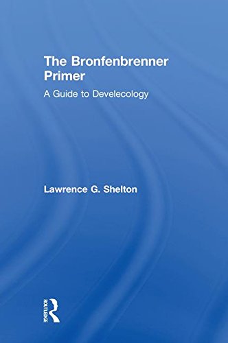 The Bronfenbrenner Primer: A Guide to Develecology: Shelton, Lawrence G ...