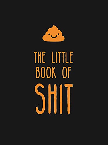 The Little Book of Shit: A celebration of everyone's favorite expletive ...