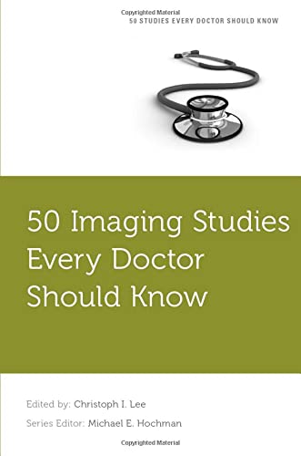 50 Imaging Studies Every Doctor Should Know (Fifty Studies Every Doctor ...