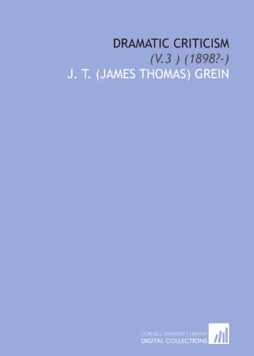 Dramatic Criticism: (V.3 ) (1898?-): Grein, J. T. (James Thomas ...