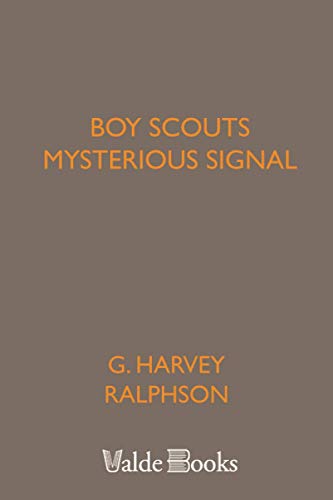 Boy Scouts Mysterious Signal: Ralphson, G. Harvey (George Harvey ...