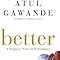 Better: A Surgeon's Notes on Performance: Gawande, Atul: 9780805082111 ...