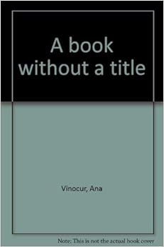 A Book Without a Title: Vinocur, Ana: 9780533019786: Amazon.com: Books