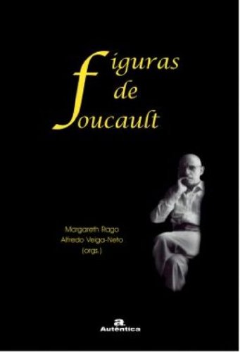 Figuras de Foucault PDF Alfredo Veiga-Neto, Margareth Rago