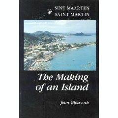 The Making of an Island: Sint Maarten/Saint Martin: Glasscock, Jean ...