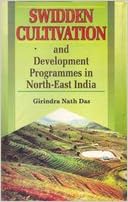 Swidden Cultivation and Development Programmes in North East India: G ...