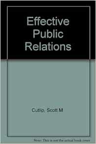 Effective public relations: Cutlip, Scott M: 9780132450683: Amazon.com ...