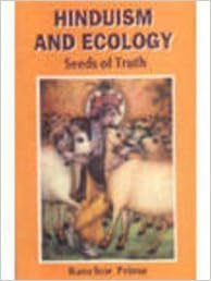 Hinduism and Ecology: Seeds of Truth: Ranchor Prime: 9788120812499 ...