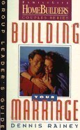 Building Your Marriage: Group Leader's Guide (Family Life Homebuilders ...