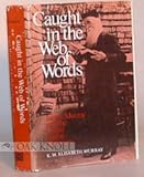 Caught in the Web of Words: James Murray and the Oxford English ...