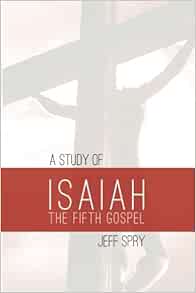 Isaiah: The Fifth Gospel: Spry, Jeff A.: 9781547052059: Amazon.com: Books