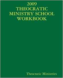 2009 Theocratic Ministry School Workbook: Ministries, Theocratic ...