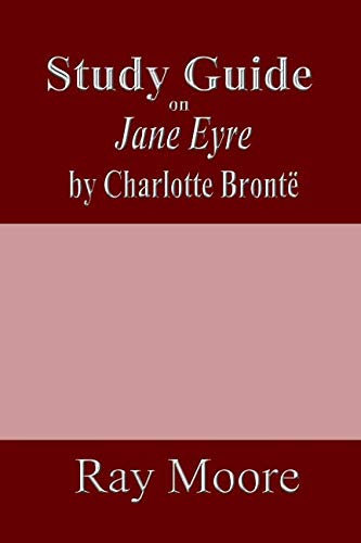 Study Guide on Jane Eyre by Charlotte Brontë: Moore, Ray: 9781503156944 ...