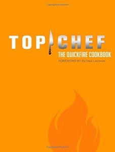 Top Chef: The Quickfire Cookbook by Emily Wise Miller