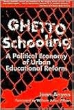 Ghetto Schooling: A Political Economy of Urban Educational Reform: Jean ...