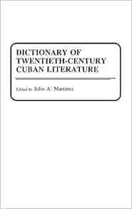 Dictionary of Twentieth-Century Cuban Literature: Julio Martinez ...