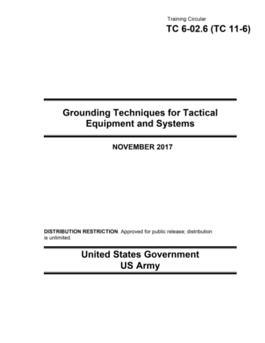 Training Circular TC 6-02.6 (TC 11-6) Grounding Techniques for Tactical ...