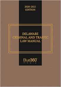 Delaware Criminal & Traffic Law Manual 2020-2021 Edition: Blue360 Media ...
