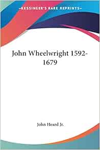 John Wheelwright 1592-1679: Heard Jr., John: 9781432516642: Amazon.com ...