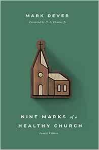 Nine Marks of a Healthy Church (4th Edition) (9Marks): Dever, Mark ...