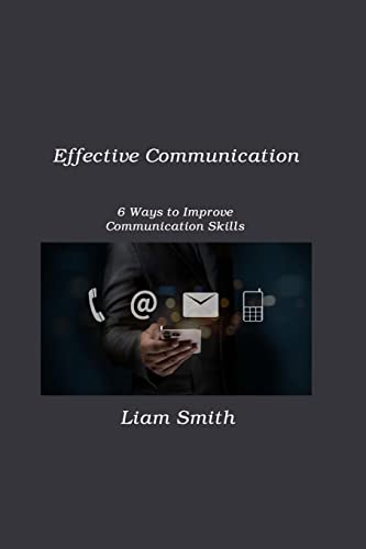 Buy Effective Communication: 6 Ways to Improve Communication Skills ...