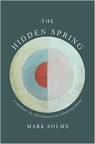 The Hidden Spring: A Journey to the Source of Consciousness: Solms ...