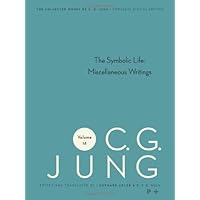 The Symbolic Life: Miscellaneous Writings (The Collected Works of C. G. Jung, Volume 18) (The ...