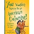 You Wouldn't Want to Be an American Colonist: A Settlement You'd Rather ...