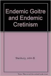 Endemic goiter and endemic cretinism: Iodine nutrition in health and ...